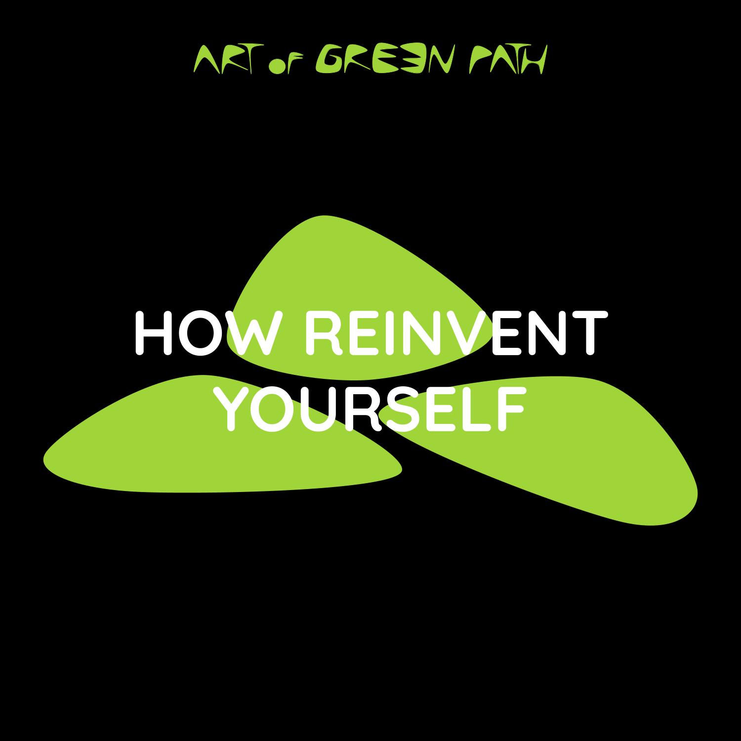 How To Reinvent Yourself - Your Life Change Guide